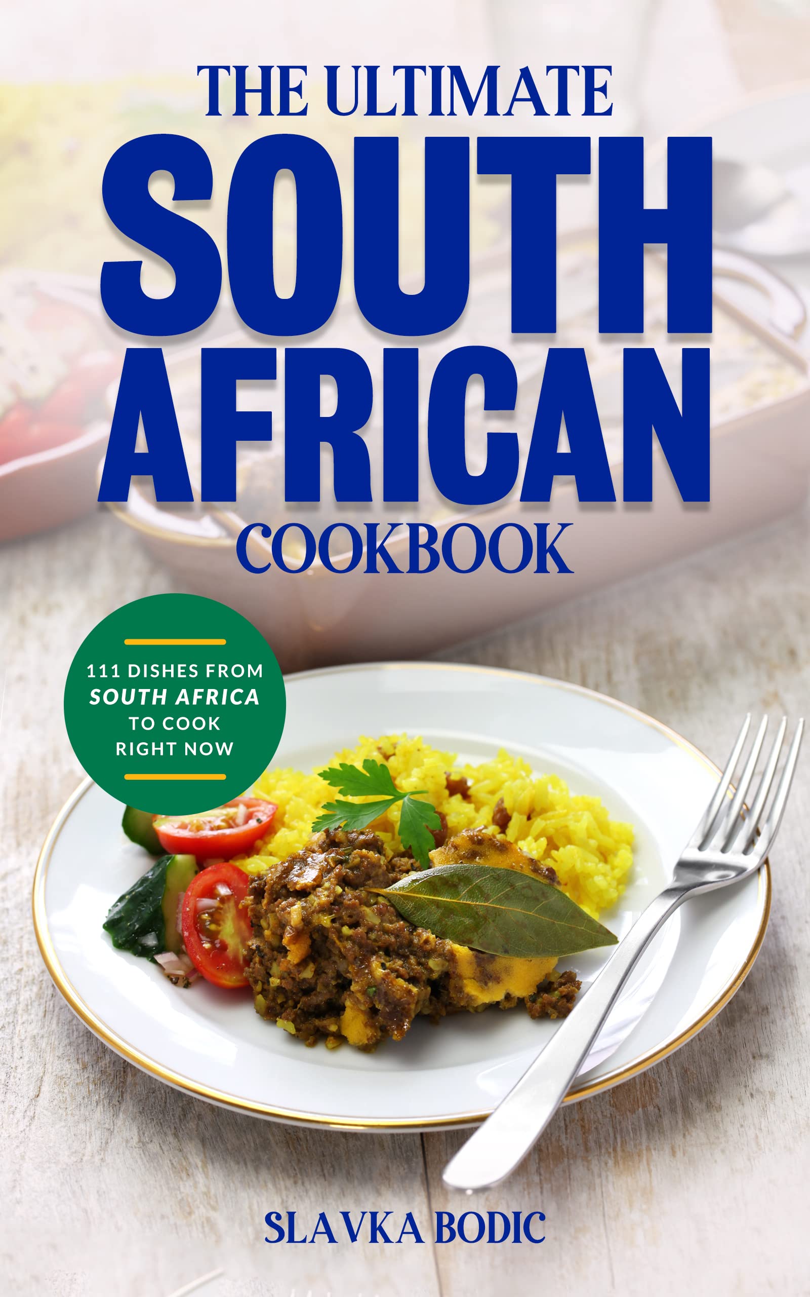 The Ultimate South African Cookbook: 111 Dishes From South Africa To ...