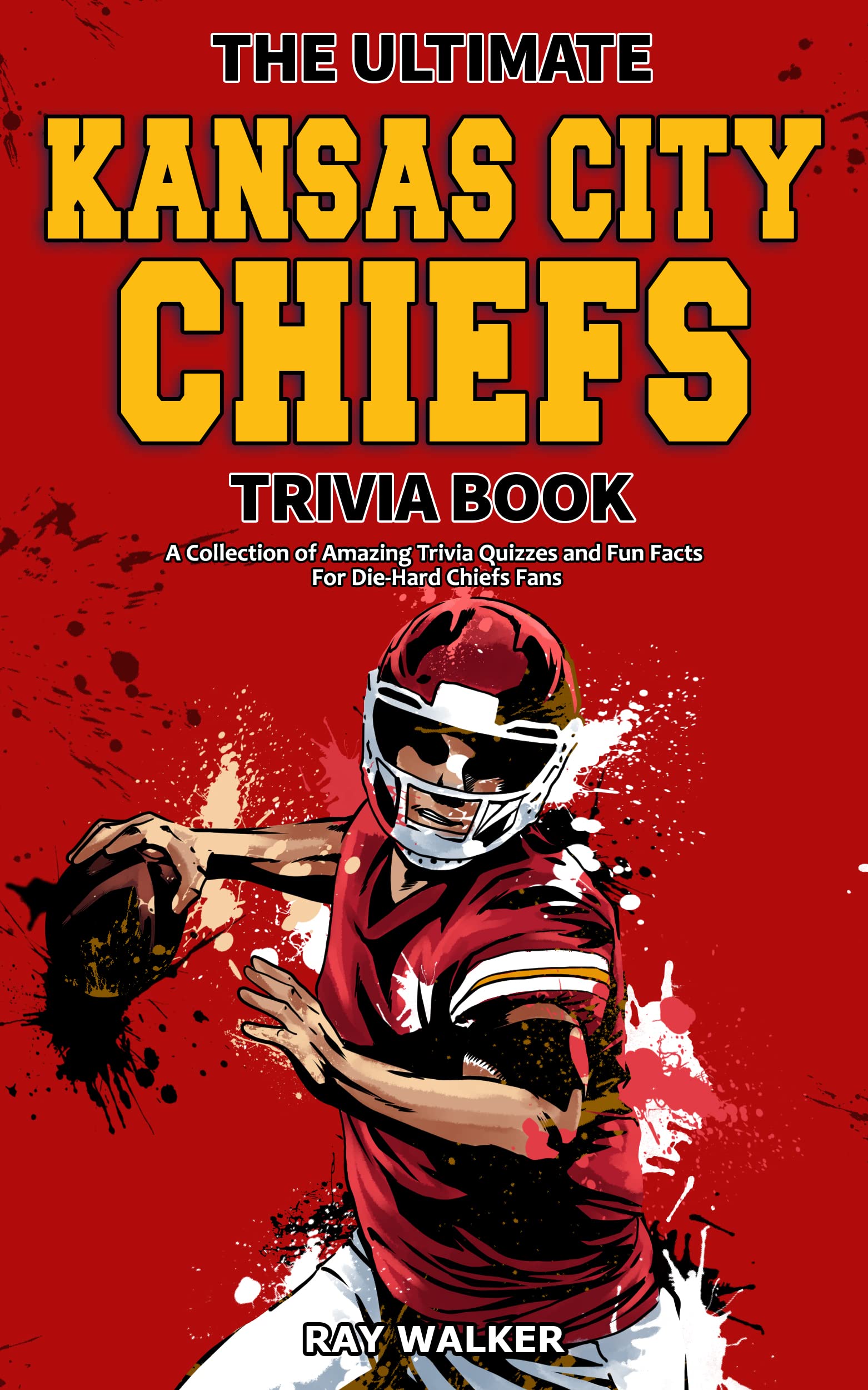 The Ultimate Kansas City Chiefs Trivia Book: A Collection of Amazing ...