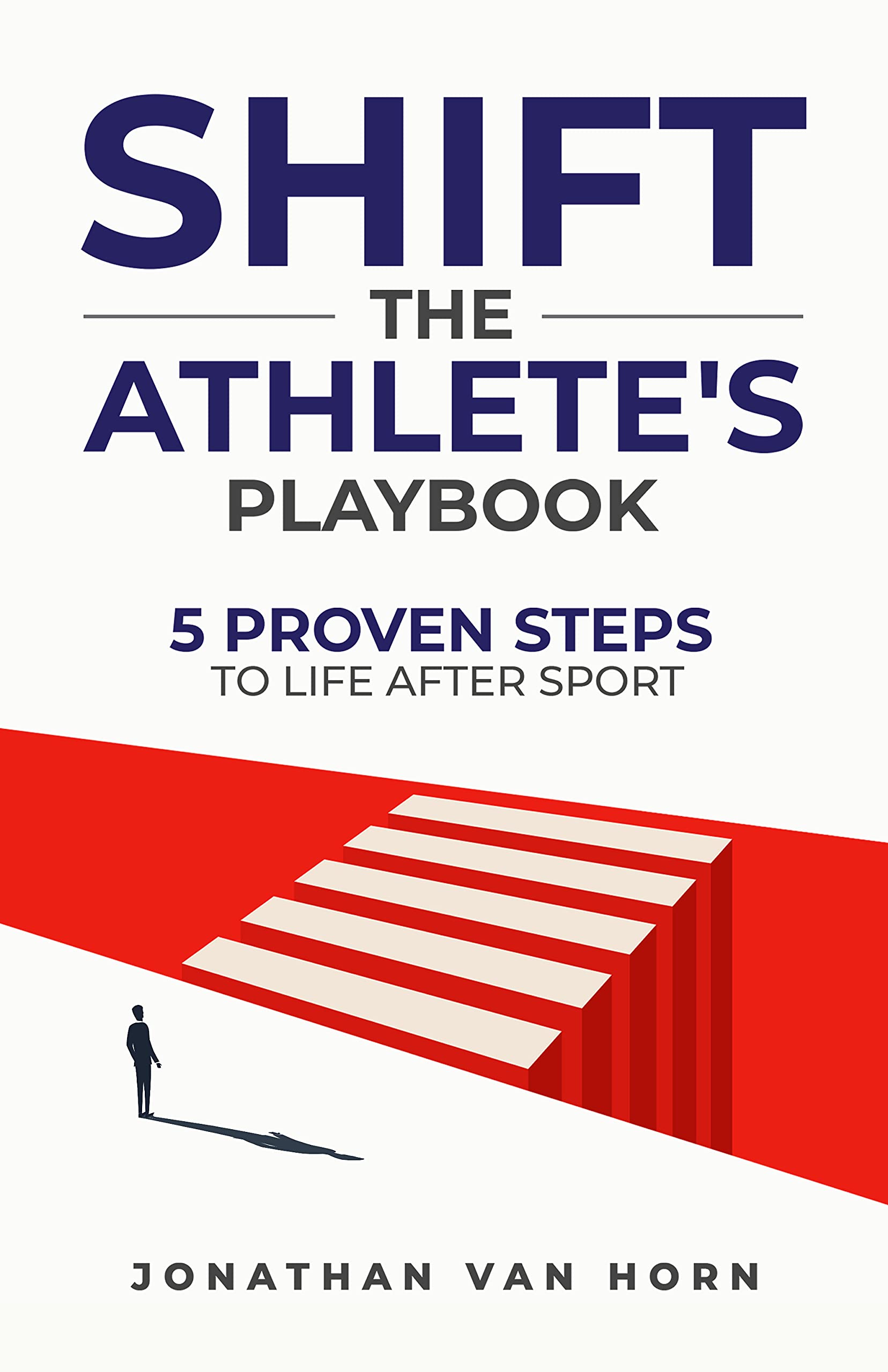 SHIFT: The Athlete's Playbook 5 Proven Steps to Life After Sport by Jonathan Van Horn | Goodreads