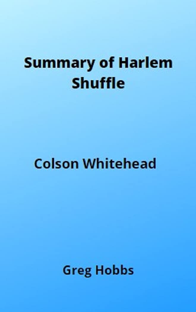 Summary of Harlem Shuffle by Colson Whitehead by Greg Hobbs | Goodreads