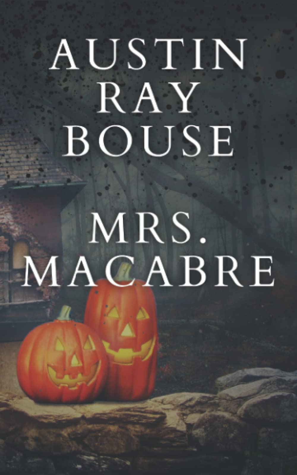 Mrs. Macabre: The Mrs. Macabre Chronicles Vol.1 by Austin Ray Bouse ...