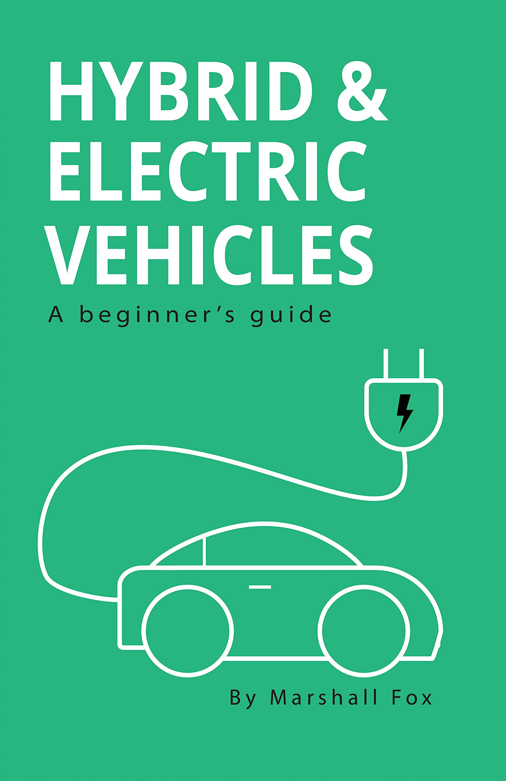 Hybrid & Electric Vehicles: A Beginner's Guide by Marshall Fox | Goodreads