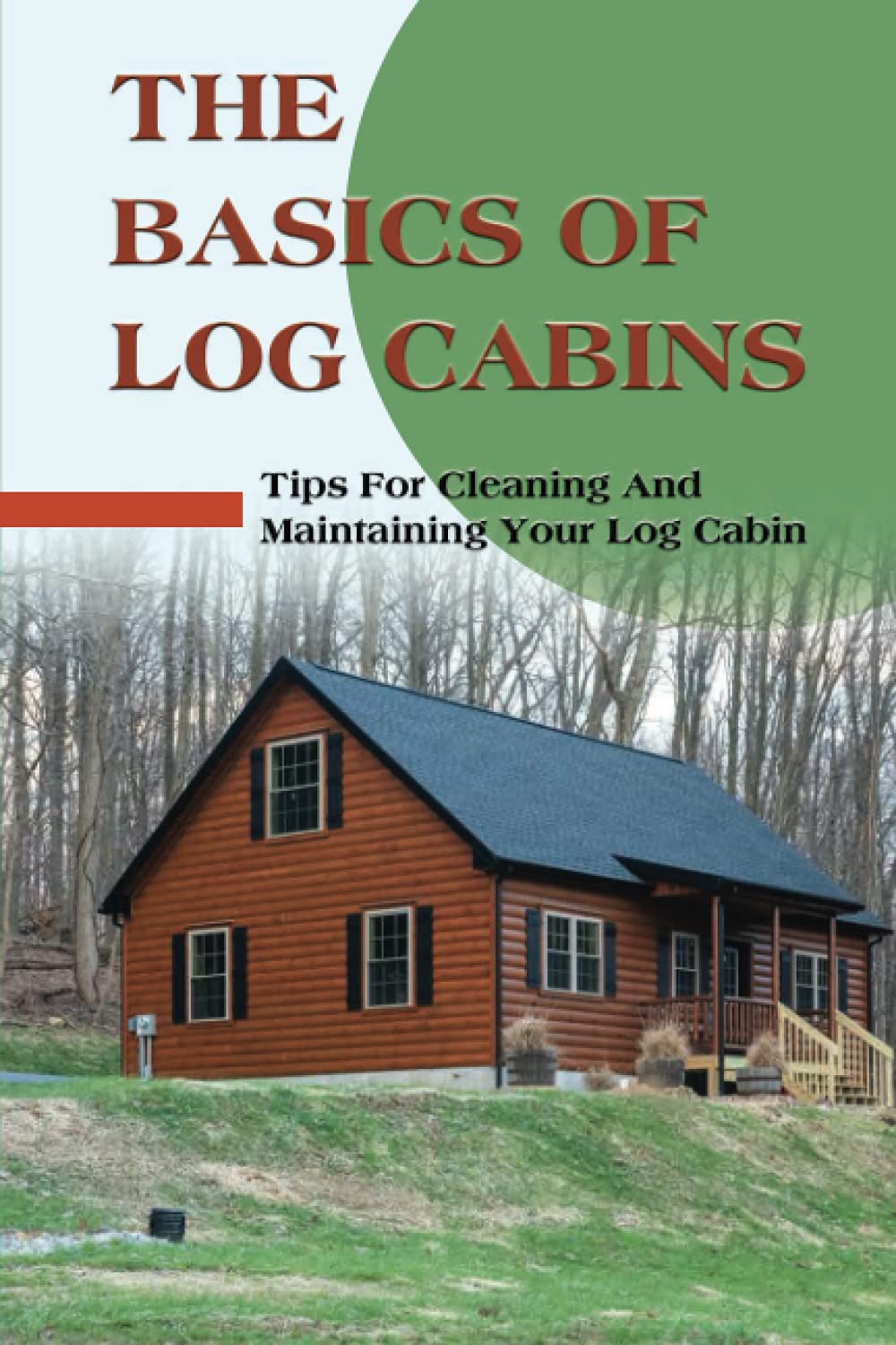 The Basics Of Log Cabins: Tips For Cleaning And Maintaining Your Log ...
