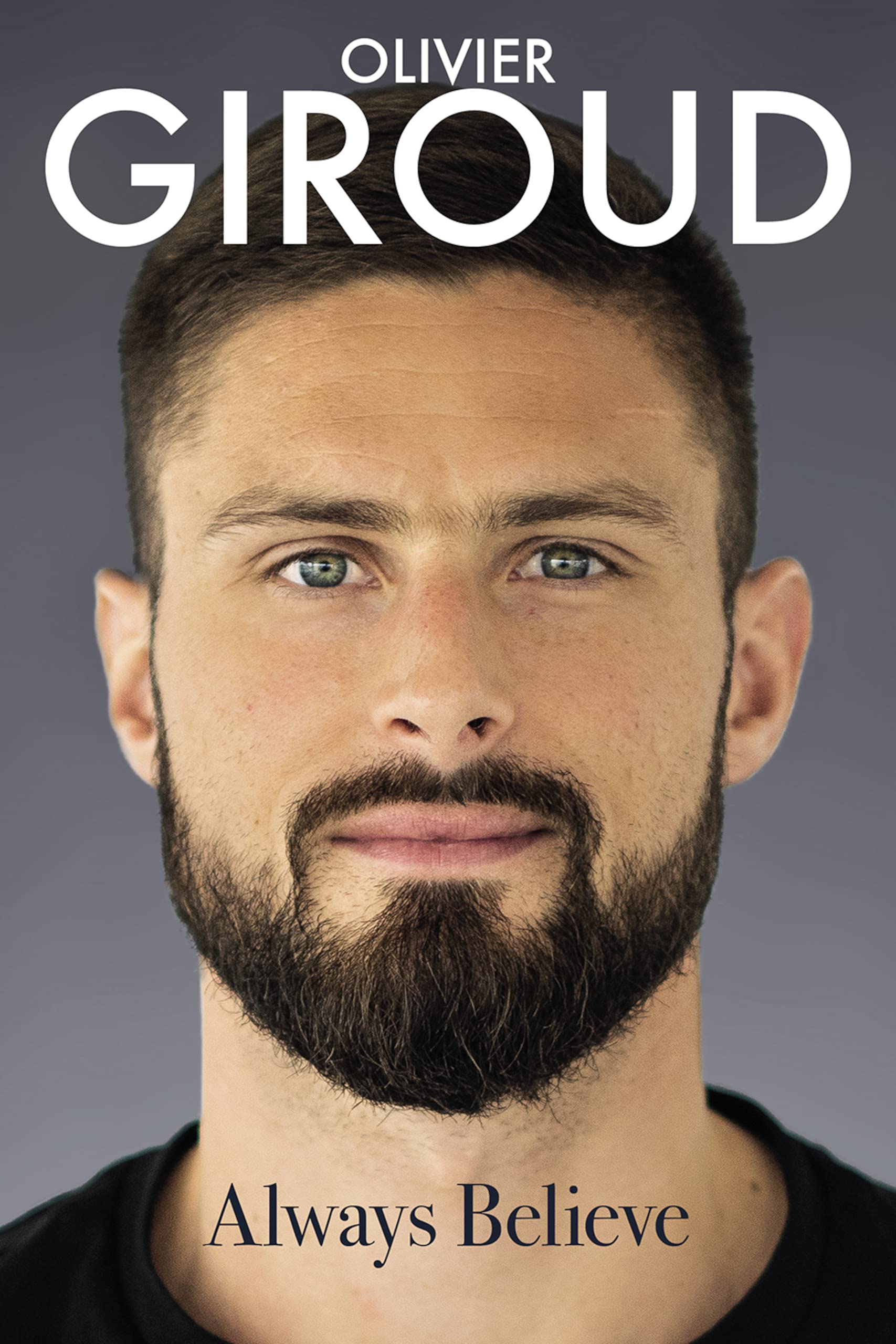 Always Believe: The Autobiography of Olivier Giroud ** Winner of the ...