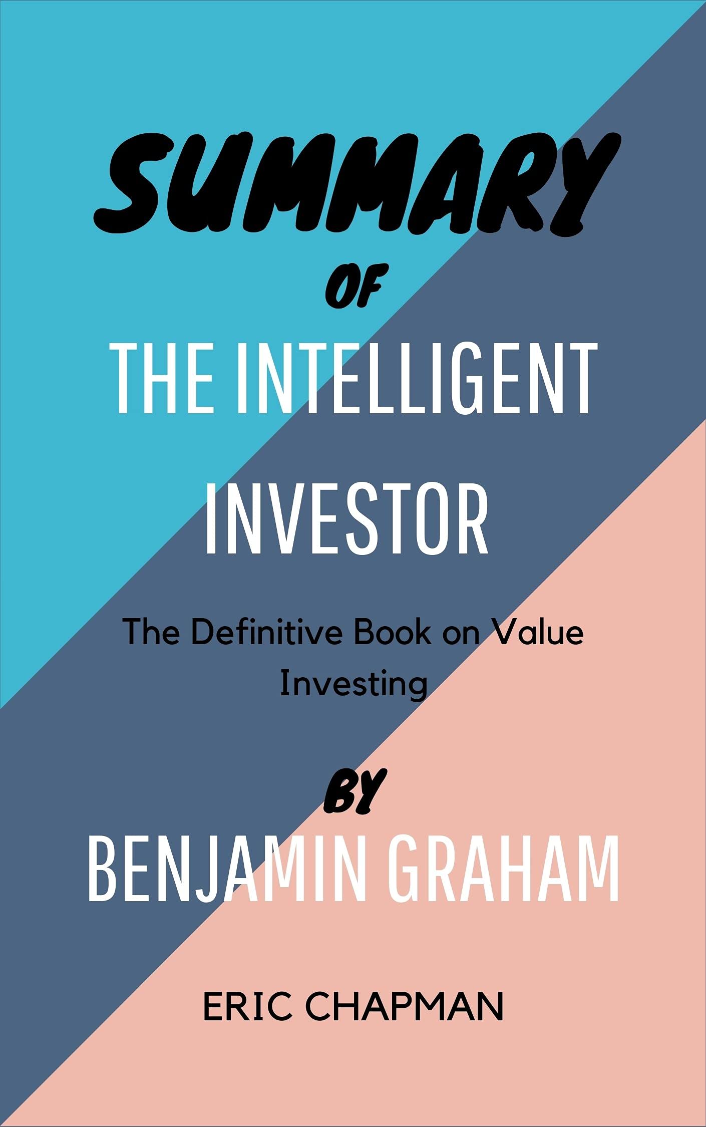 SUMMARY OF THE INTELLIGENT INVESTOR By Benjamin Graham: The Definitive ...