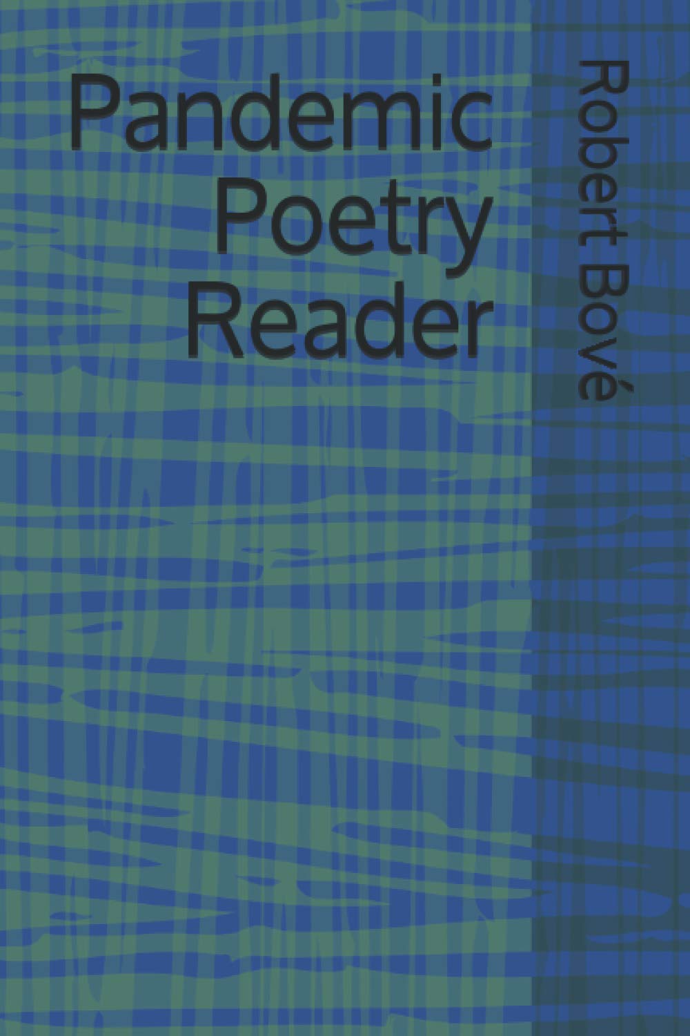 Pandemic Poetry Reader by Mr. Robert Bové | Goodreads
