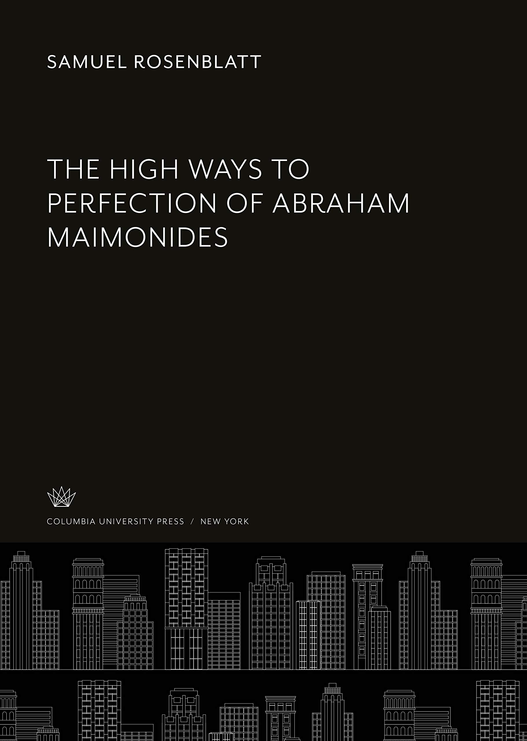 The High Ways to Perfection of Abraham Maimonides by Samuel Rosenblatt ...