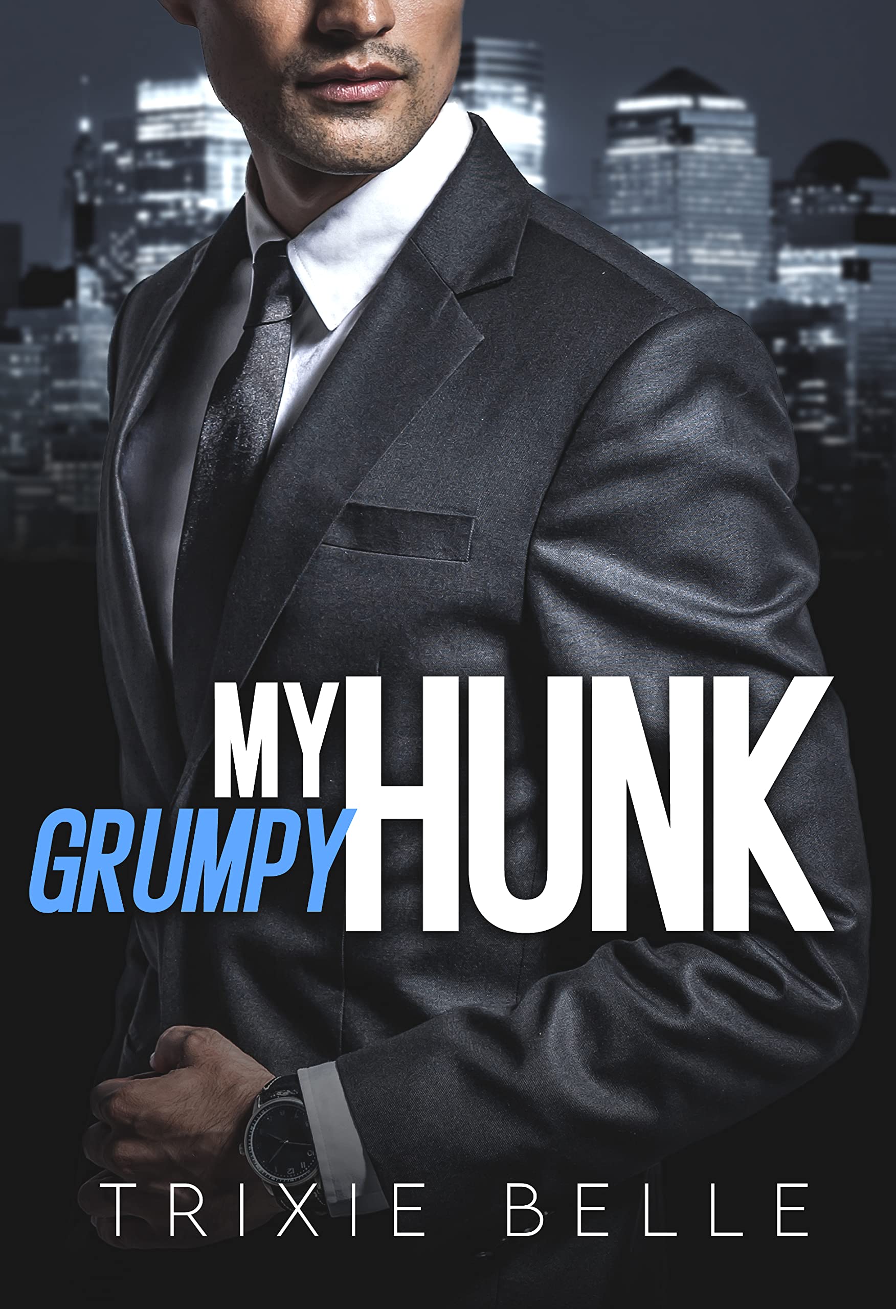 My Grumpy Hunk (Hunky Bossy Billionaires #2) by Trixie Belle | Goodreads