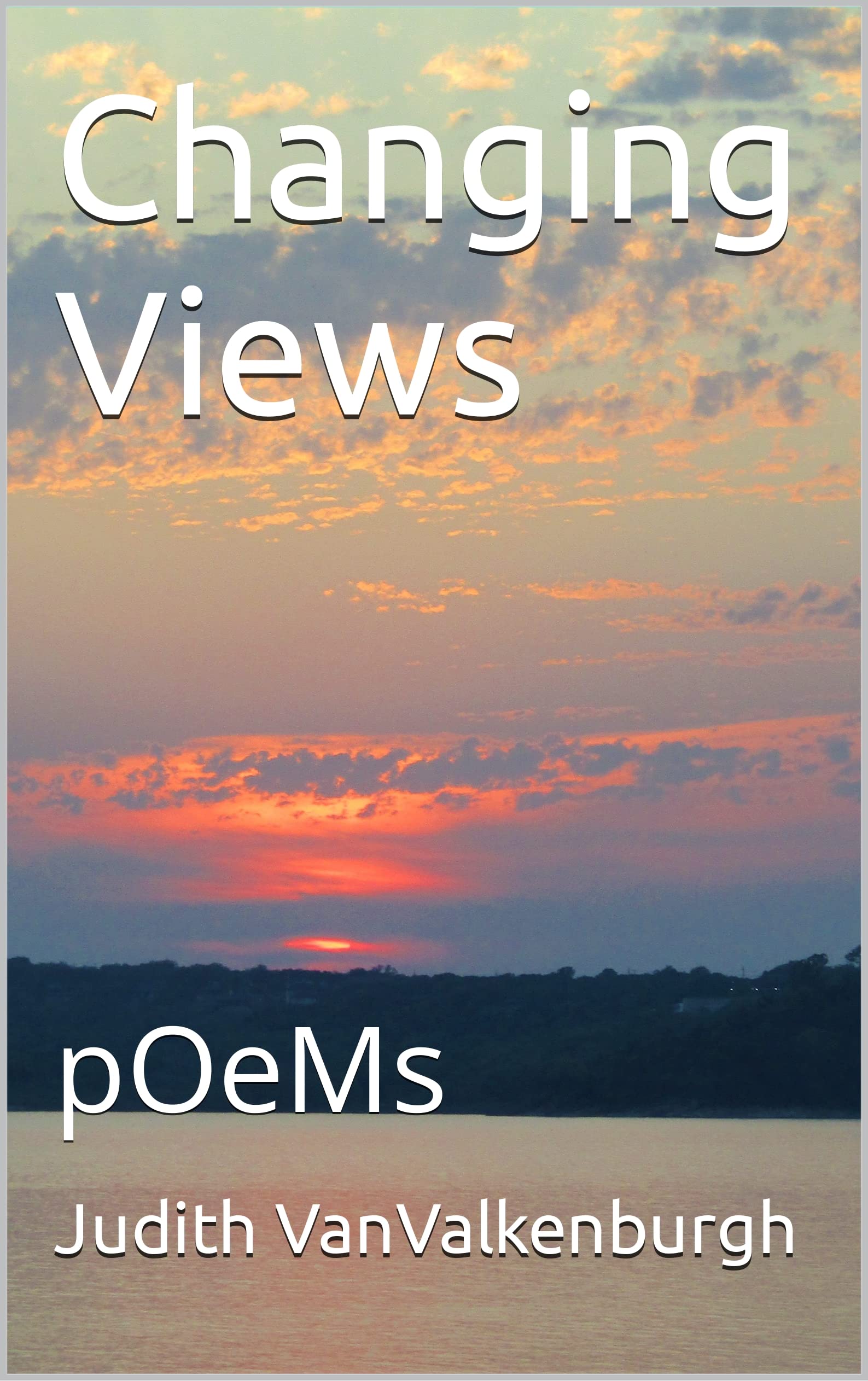 Changing Views: pOeMs by Judith VanValkenburgh | Goodreads