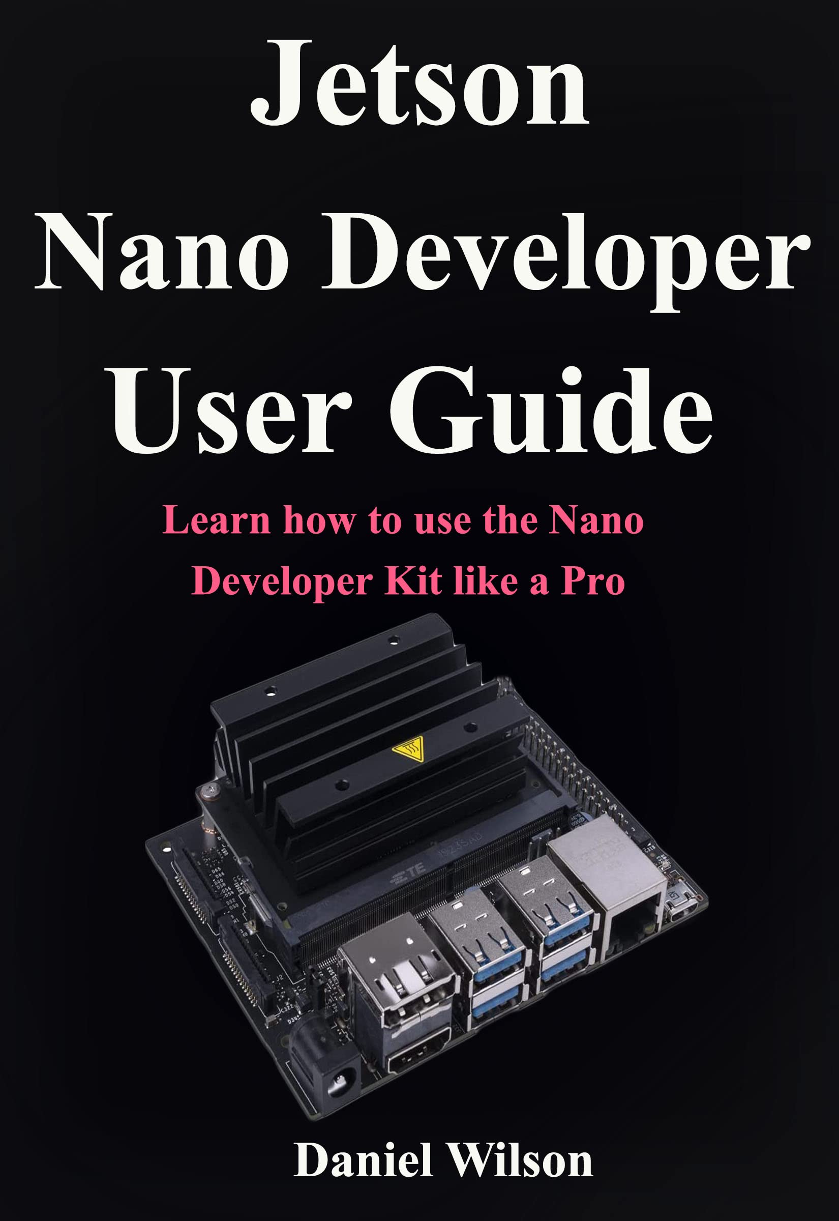 Jetson Nano Developer User Guide: Learn how to use the Nano Developer ...