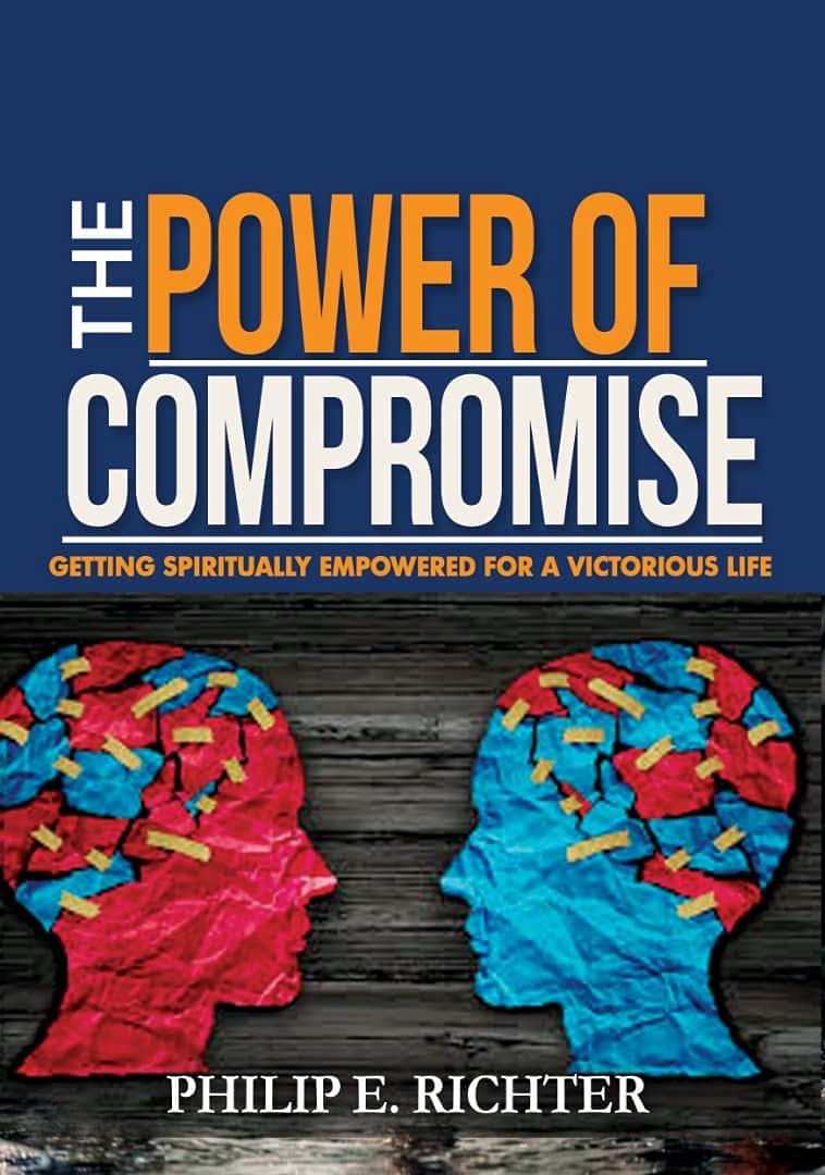THE POWER OF COMPROMISE: GETTING SPIRITUALLY EMPOWERED FOR A VICTORIOUS ...