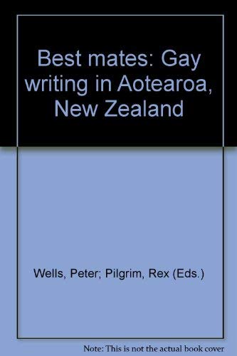 Best Mates: Gay Writing in Aotearoa New Zealand by Peter Wells | Goodreads