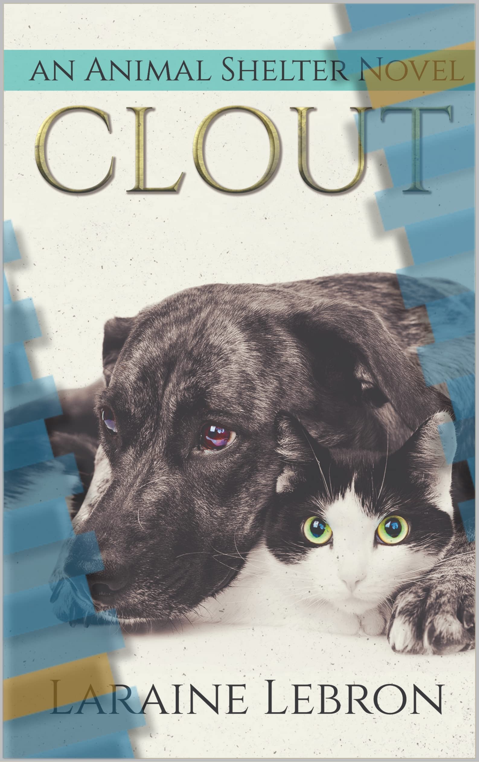 CLOUT : An Animal Shelter Novel by Laraine Lebron | Goodreads