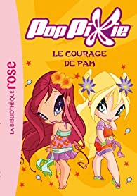 Le courage de Pam (PopPixie, #6) by Maria Grazzini | Goodreads