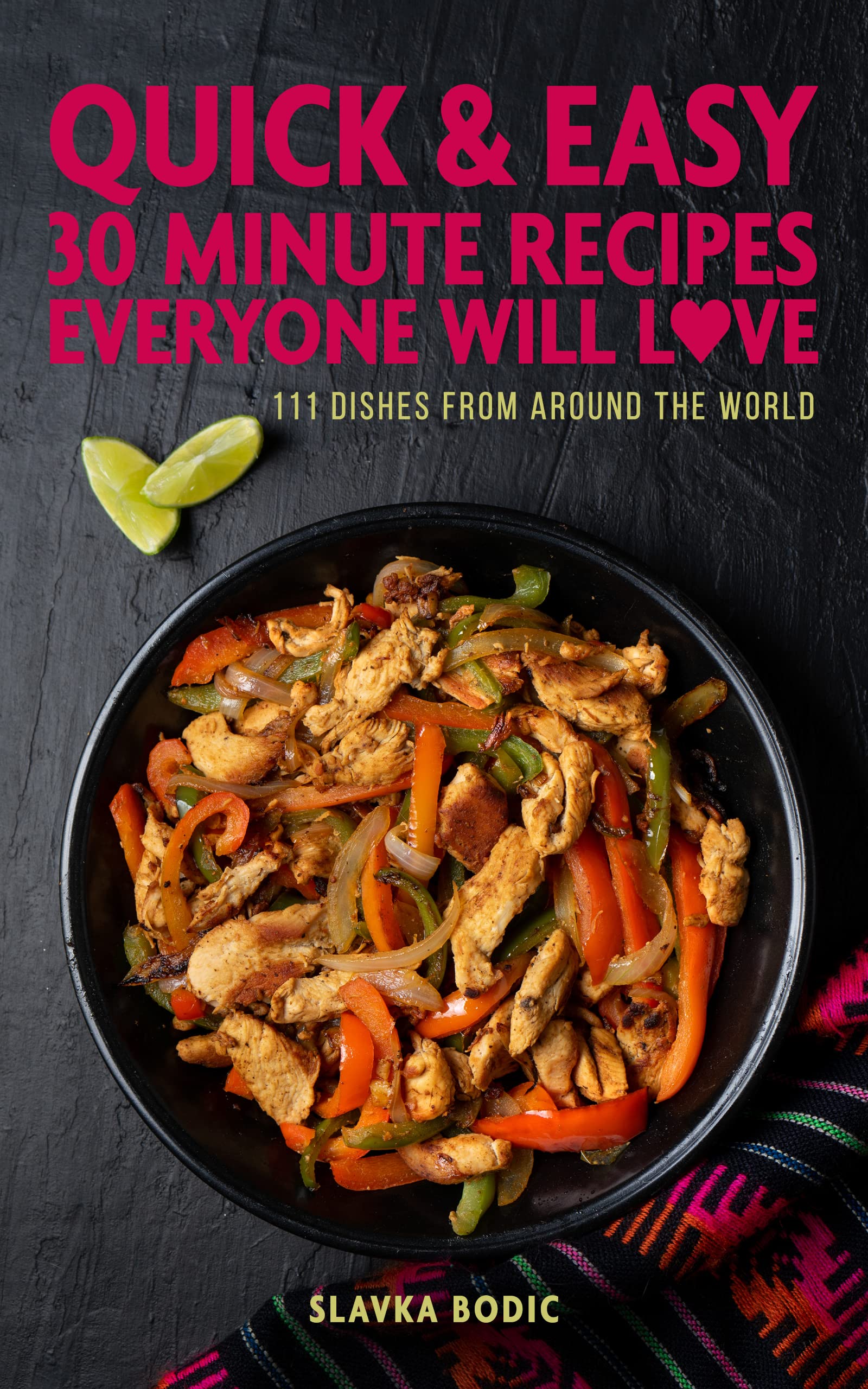 Quick And Easy 30-minute Recipes Everyone Will Love: 111 Dishes From ...