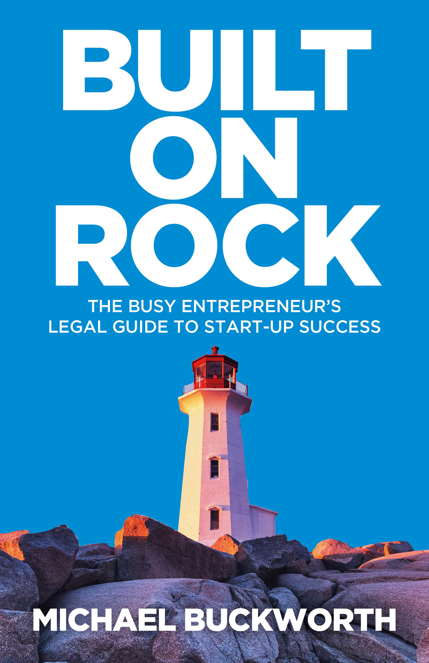 Built on Rock: The busy entrepreneur’s legal guide to start-up success ...