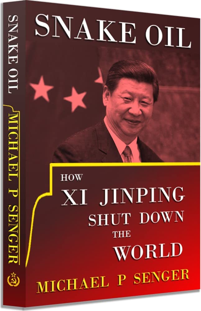 Snake Oil: How Xi Jinping Shut Down the World by Michael P. Senger ...