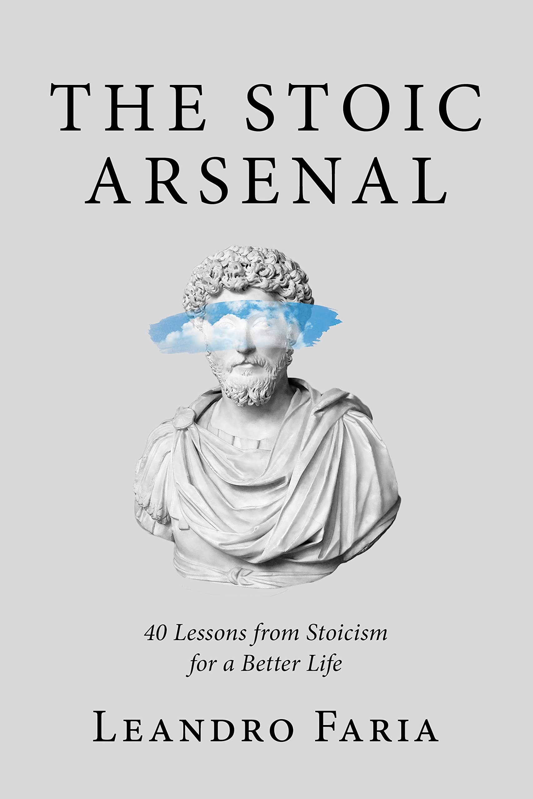 The Stoic Arsenal: 40 Lessons from Stoicism for a Better Life by ...
