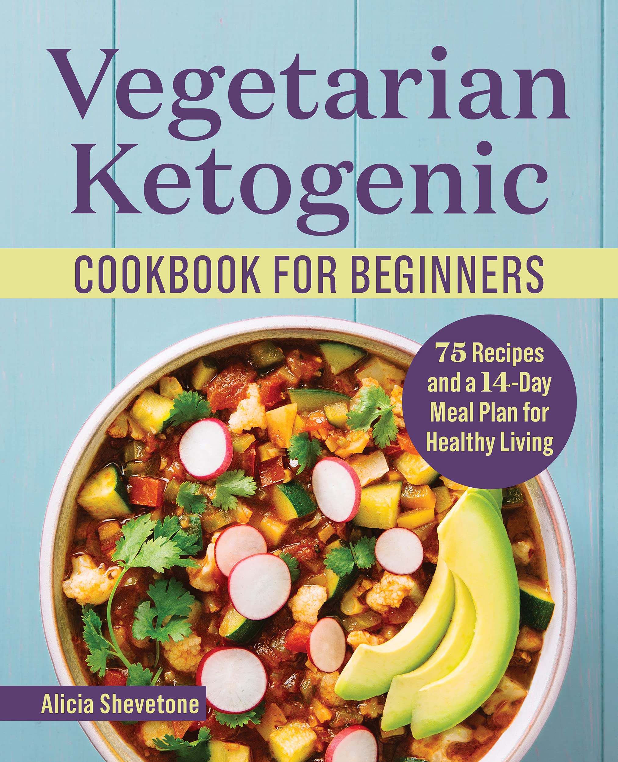 Vegetarian Ketogenic Cookbook for Beginners: 75 Recipes and a 14-Day Meal Plan for Healthy ...