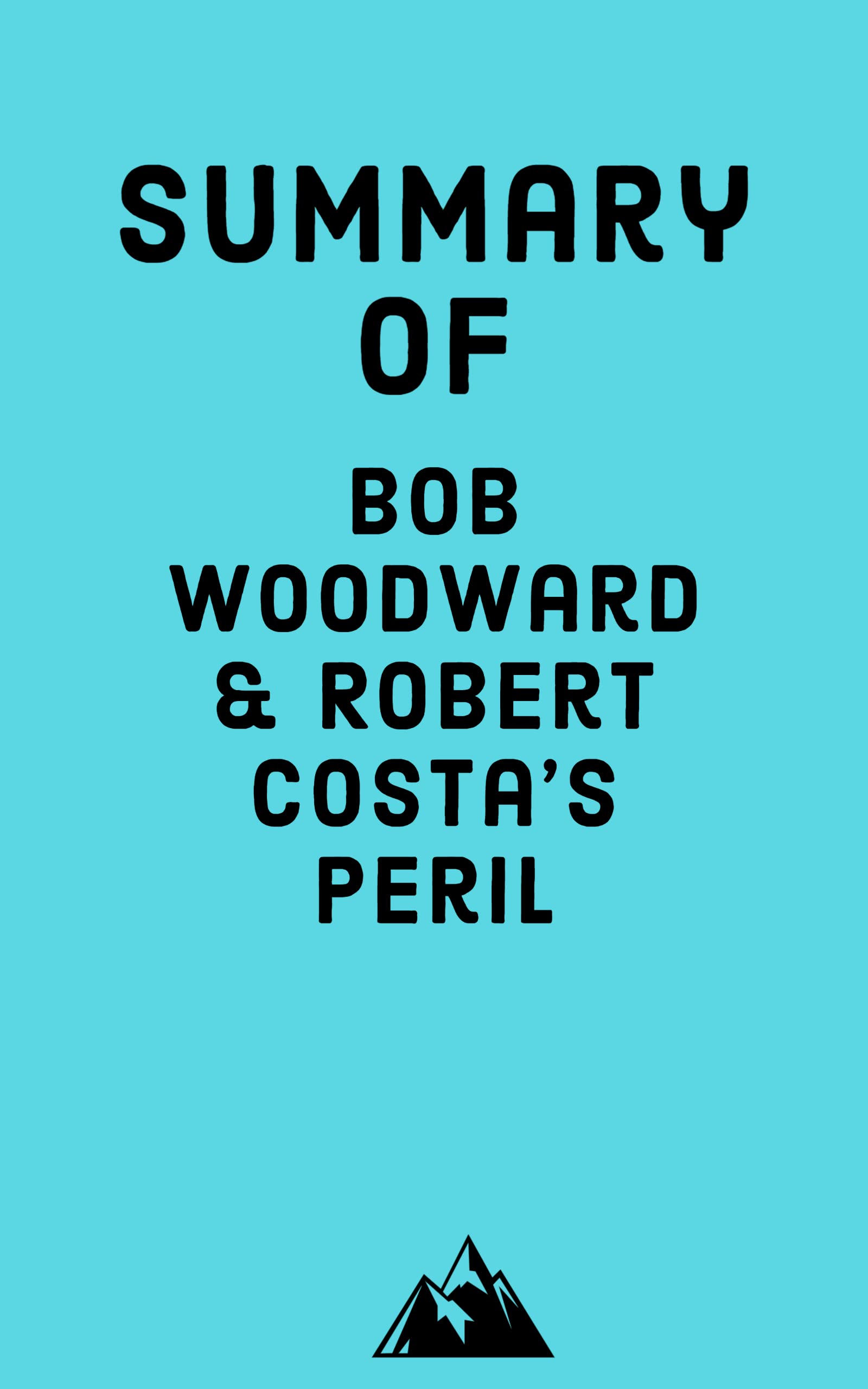 Summary of Bob Woodward and Robert Costa's Peril by Everest Media ...