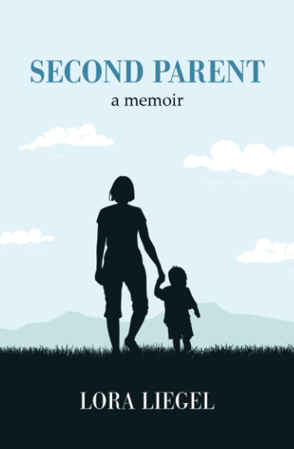 Second Parent: A Memoir by Lora Liegel | Goodreads