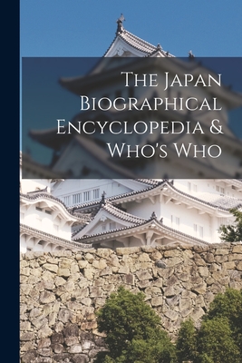 The Japan Biographical Encyclopedia & Who's Who by Anonymous | Goodreads