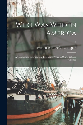 Who Was Who in America: a Companion Biographical Reference Work to Who ...