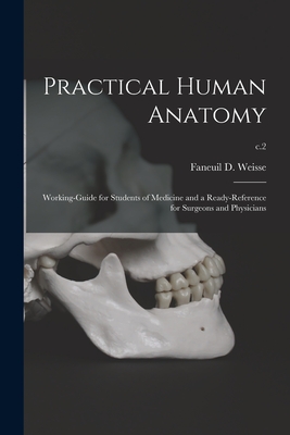 Practical Human Anatomy: Working-guide for Students of Medicine and a ...