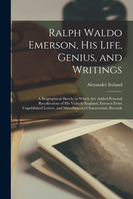 Ralph Waldo Emerson, His Life, Genius, and Writings: a Biographical ...