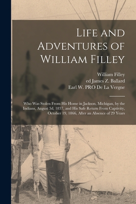 Life and Adventures of William Filley: Who Was Stolen From His Home in ...