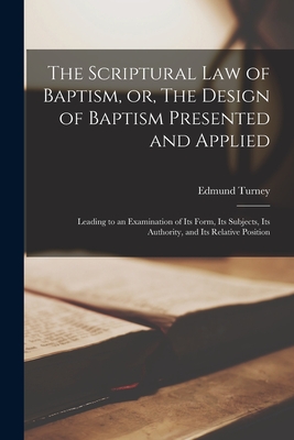 The Scriptural Law of Baptism, or, The Design of Baptism Presented and ...