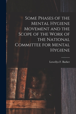 Some Phases of the Mental Hygiene Movement and the Scope of the Work of ...