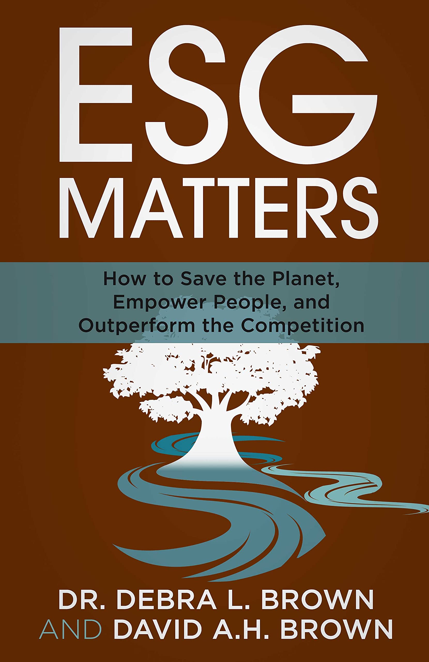 ESG Matters: How to Save the Planet, Empower People, and Outperform the ...