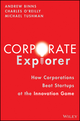 Corporate Explorer: How Corporations Beat Entrepreneurs at the ...