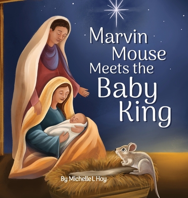 Marvin Mouse Meets the Baby King by Michelle L Hoy | Goodreads