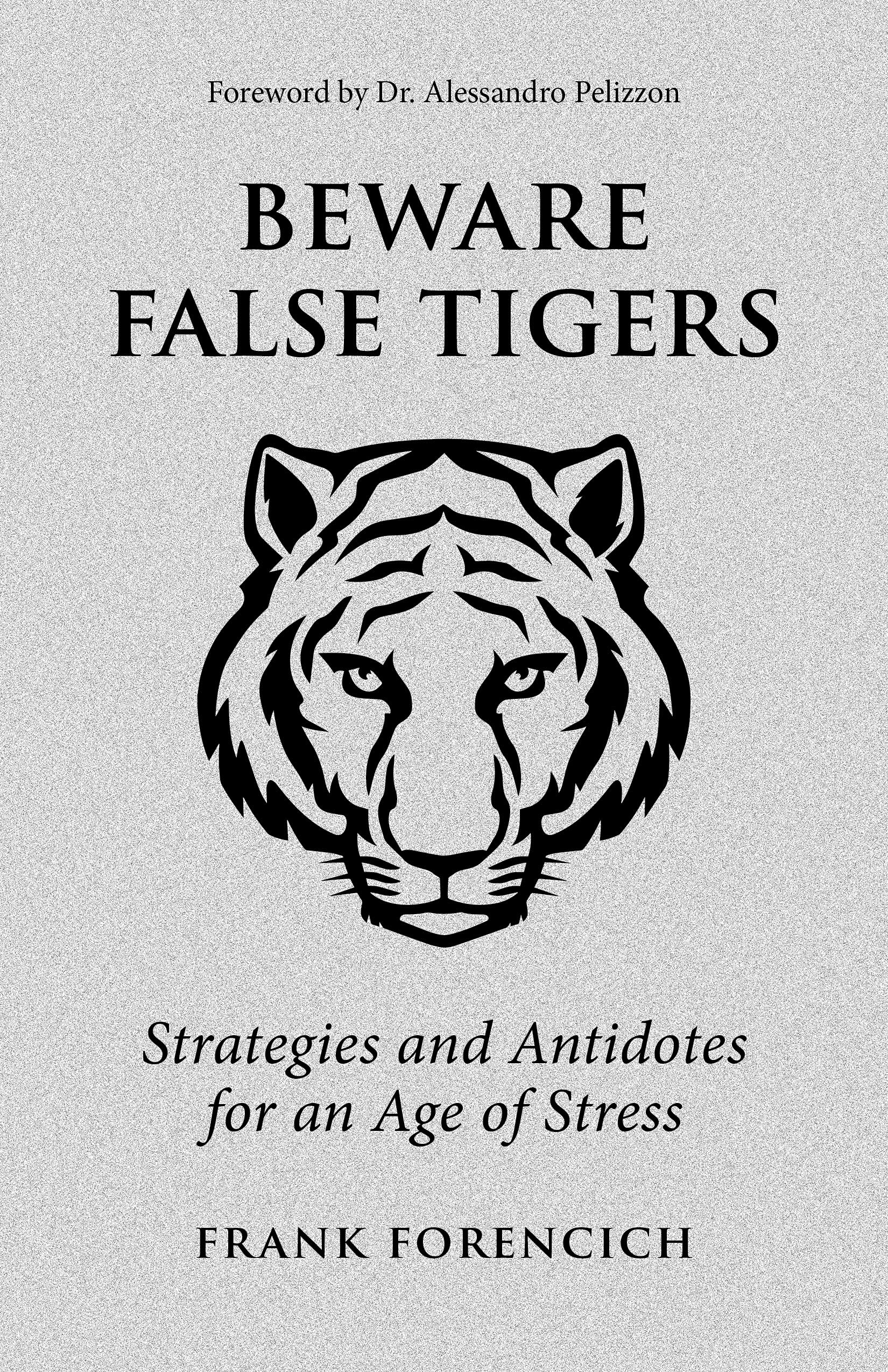 Beware False Tigers: Strategies and Antidotes for an Age of Stress by ...