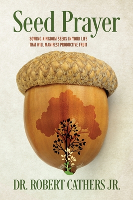 Seed Prayer: Sowing Kingdom Seeds in Your Life That Will Manifest ...
