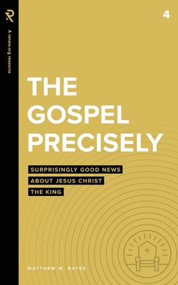 The Gospel Precisely by Matthew W. Bates | Goodreads