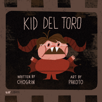 Kid del Toro (Lil' Libros) by Chogrin Muñoz | Goodreads