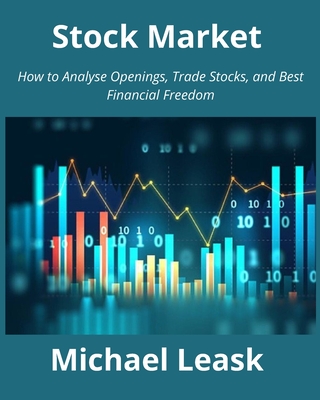 Stock Market: How to Analyse Openings, Trade Stocks, and Best Financial ...