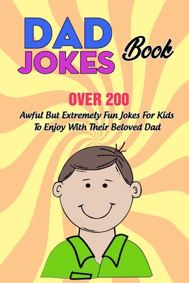 Dad Jokes Book: Over 200 Awful But Extremely Fun Jokes For Kids To ...