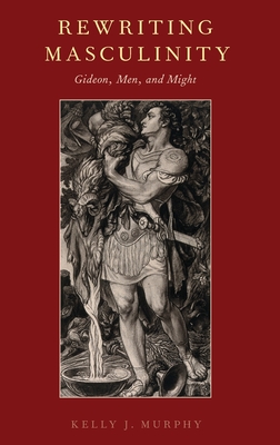 Rewriting Masculinity: Gideon, Men, and Might by Kelly J. Murphy ...