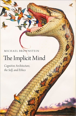 The Implicit Mind: Cognitive Architecture, the Self, and Ethics by ...