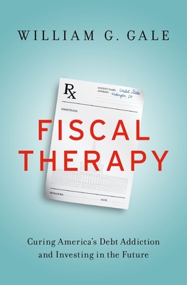 Fiscal Therapy: Curing America's Debt Addiction and Investing in the ...