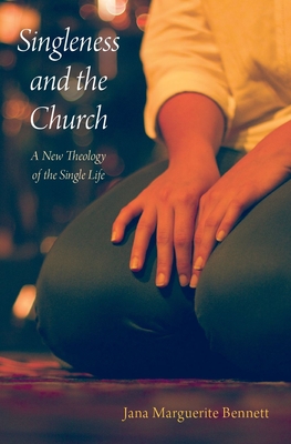 Singleness and the Church: A New Theology of the Single Life by Jana ...