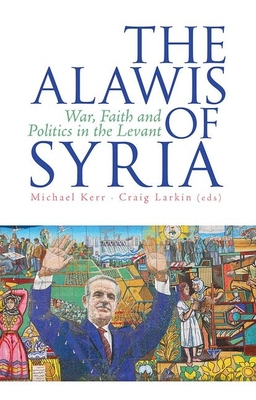 The Alawis of Syria: War, Faith and Politics in the Levant by Michael ...