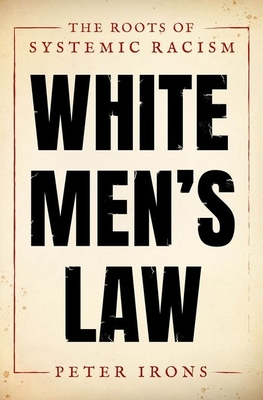 White Men's Law: The Roots of Systemic Racism by Peter Irons | Goodreads