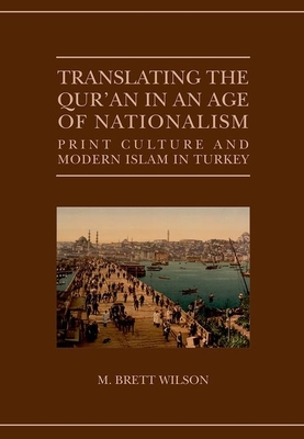 Translating the Qur'an in an Age of Nationalism: Print Culture and ...