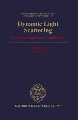 Dynamic Light Scattering: The Method and Some Applications by Wyn Brown ...
