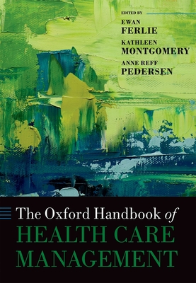 The Oxford Handbook of Health Care Management by Ewan Ferlie | Goodreads